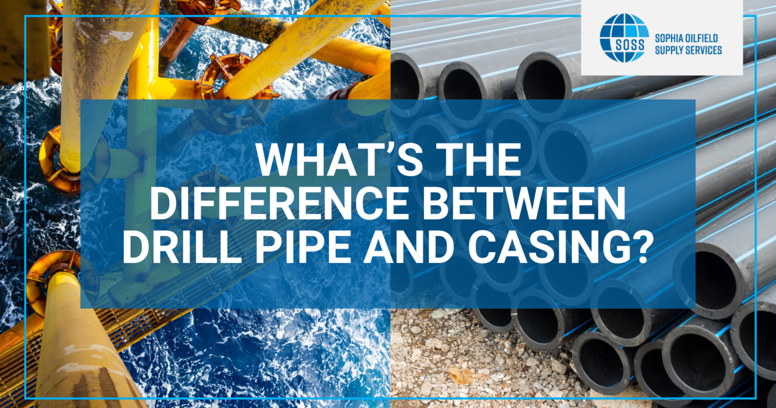What's The Difference Between Drill Pipe And Casing? - SOSS USA